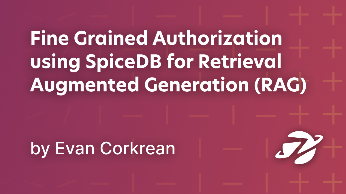 Fine Grained Authorization using SpiceDB for Retrieval Augmented Generation (RAG)