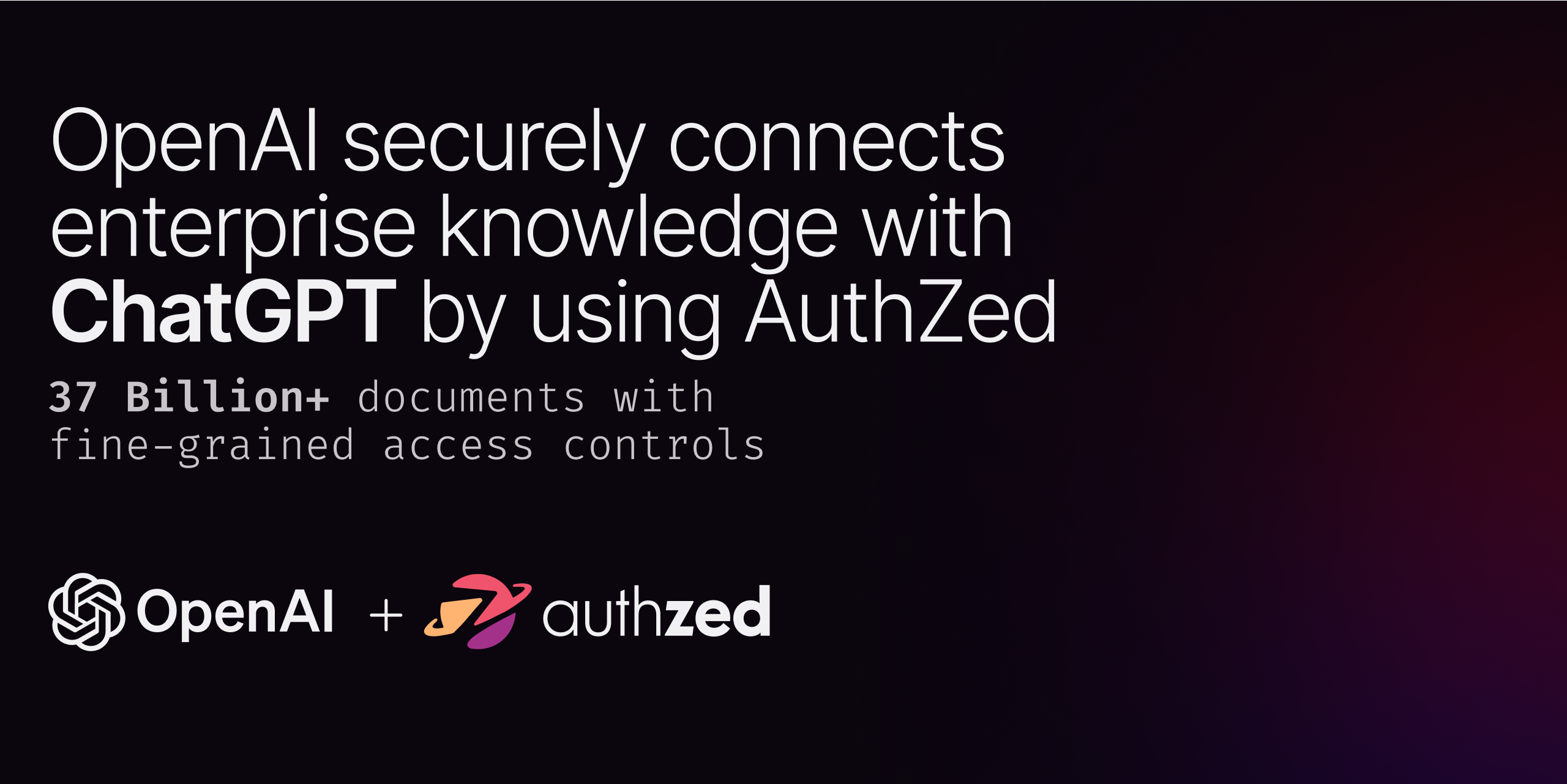 OpenAI Customer Story | AuthZed