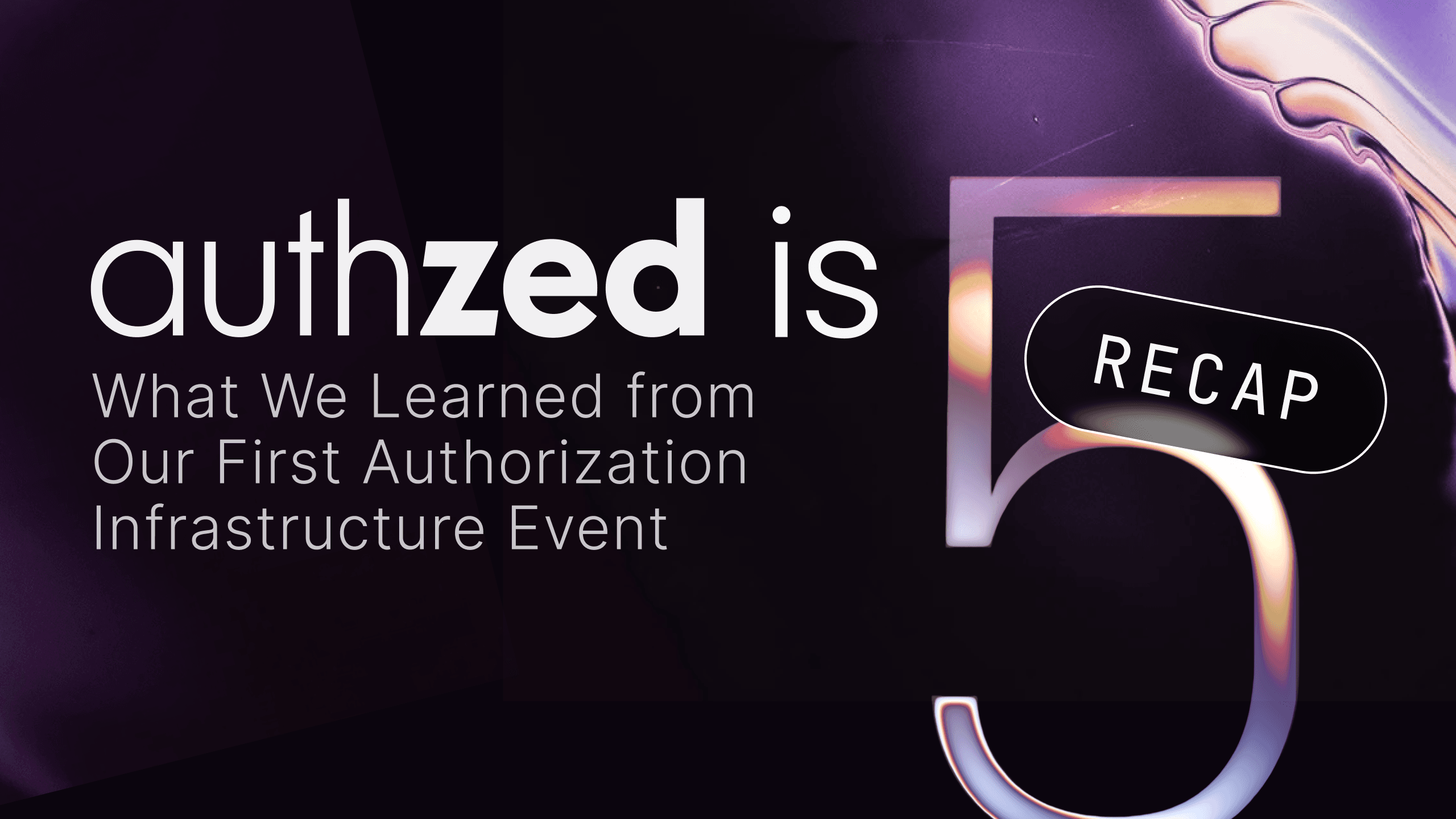AuthZed is 5: What We Learned from Our First Authorization Infrastructure Event